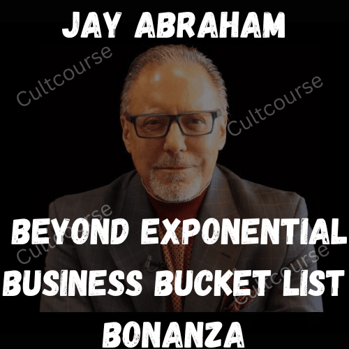 Jay Abraham – Beyond Exponential Business Bucket List Bonanza